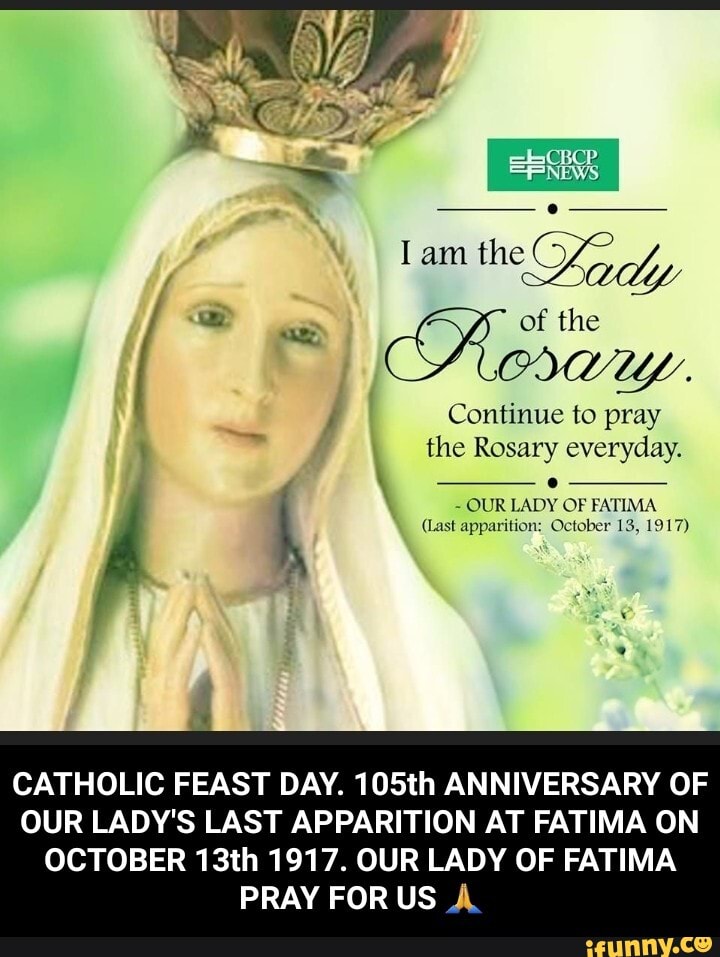 I am the of the OD to pray the Rosary everyday. OUR LADY OF FATIMA ...