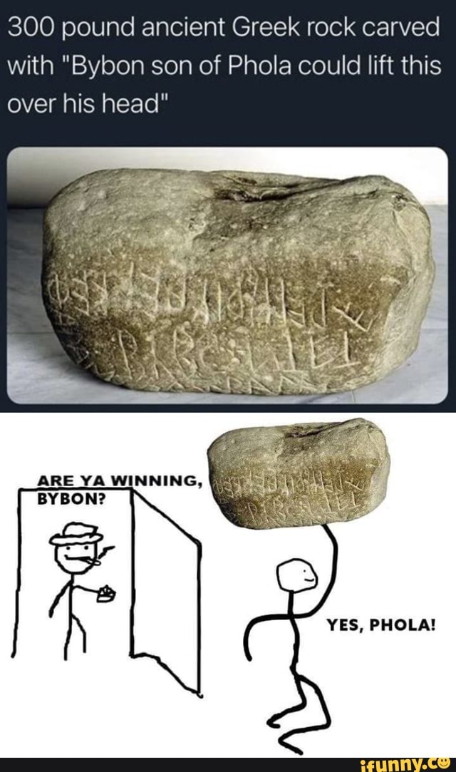 300 pound ancient Greek rock carved with "Bybon son of Phola could lift ...
