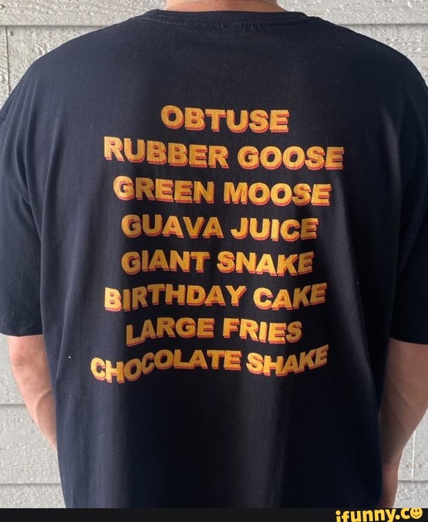 OBTUSE RUBBER GOOSE GREEN MOOSE GUAVA JUICE GIANT SNAKE BIRTHDAY caKE ...