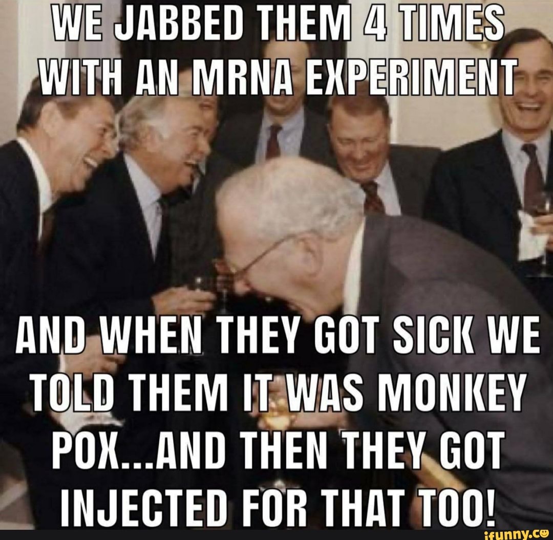 WE JABBED THEM 4 TIMES WITH AN MBNA EXPERIMENT AND WHEN THEY GOT SICK ...