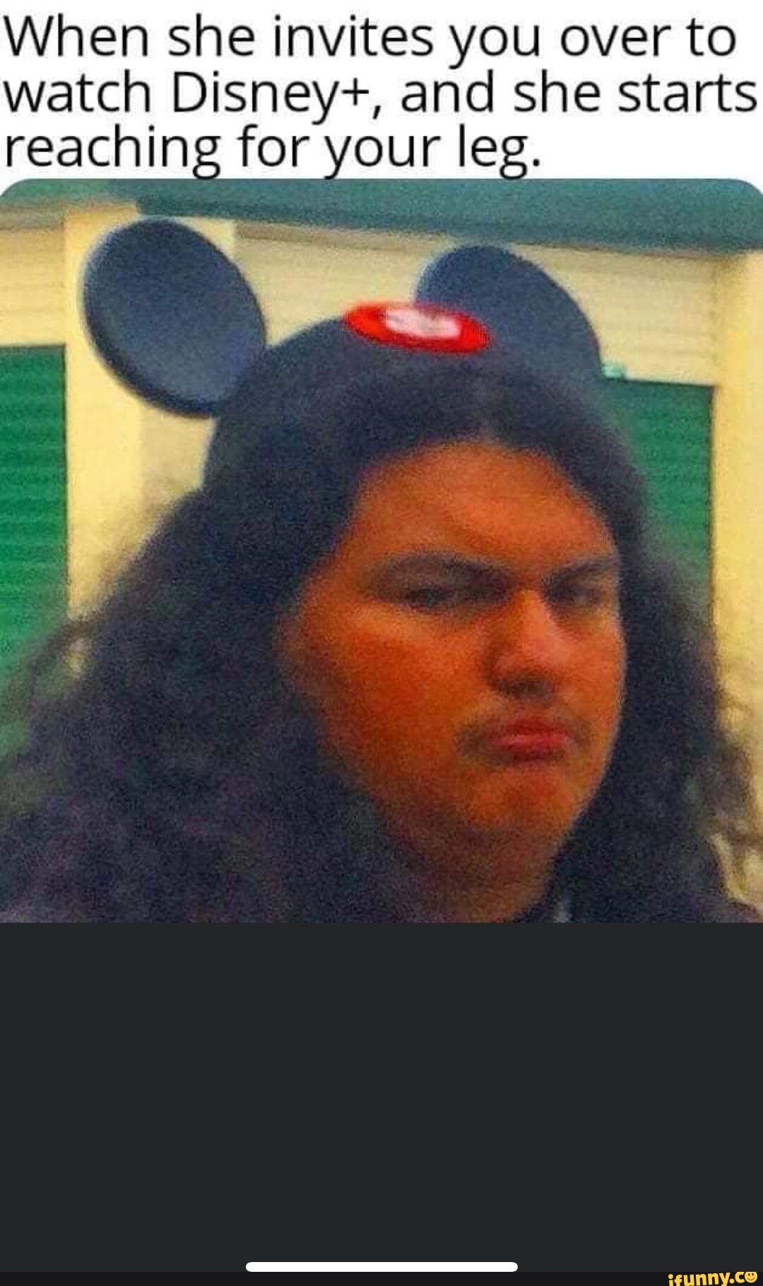 When she invites you over to watch Disney+, and she starts reaching for ...