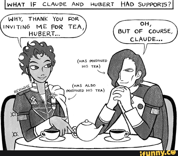 WHAT IF CLAUDE AND HUBERT HAD SuPPORTS? WHY, THANK You FoR INVITING ME ...