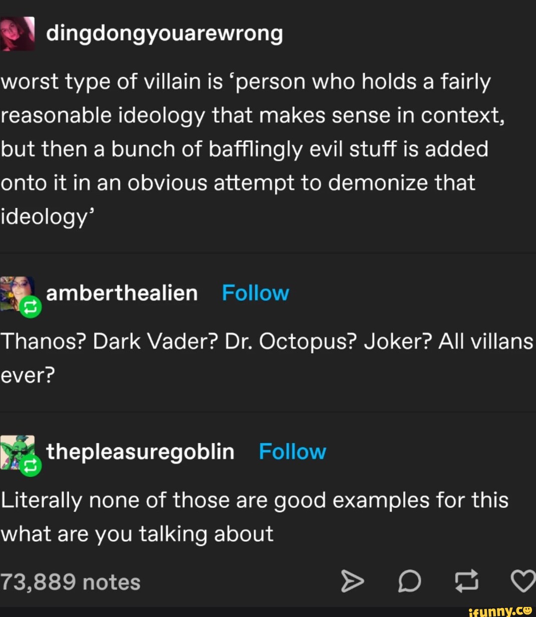 Worst type of villain is 'person who holds a fairly reasonable ideology ...