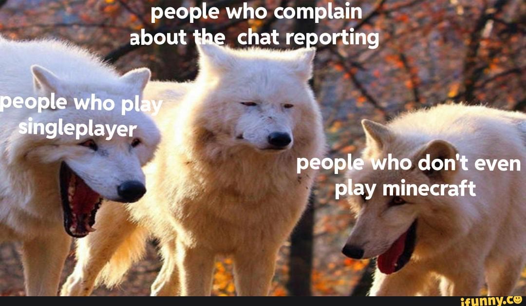 People who complain about the chat reporting people who play ...