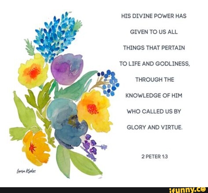HIS DIVINE POWER HAS GIVEN TO US ALL THINGS THAT PERTAIN TO LIFE AND ...