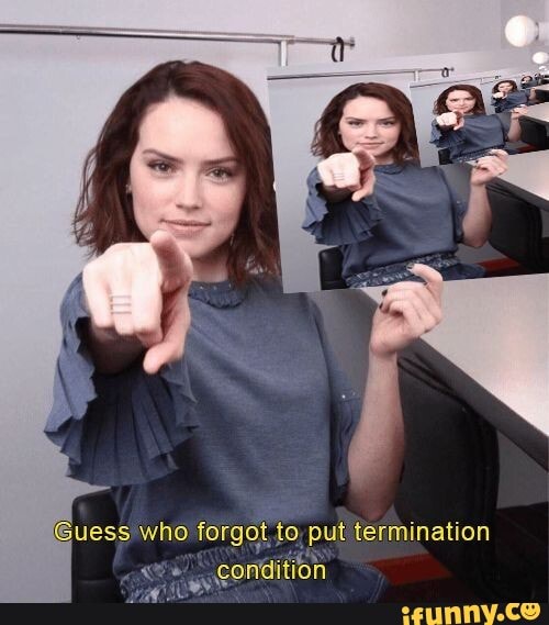 Uess who forgot to put termination condition - iFunny