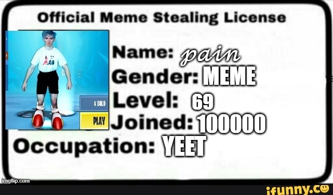 Official Meme Stealing License Names Joined: H100000 Occupation: - iFunny