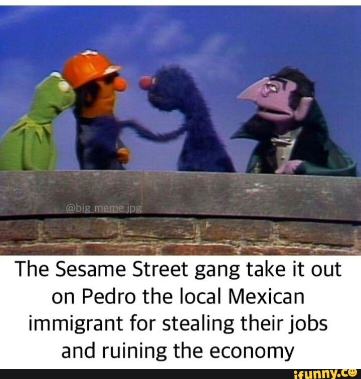 The Sesame Street gang take it out on Pedro the local Mexican immigrant ...