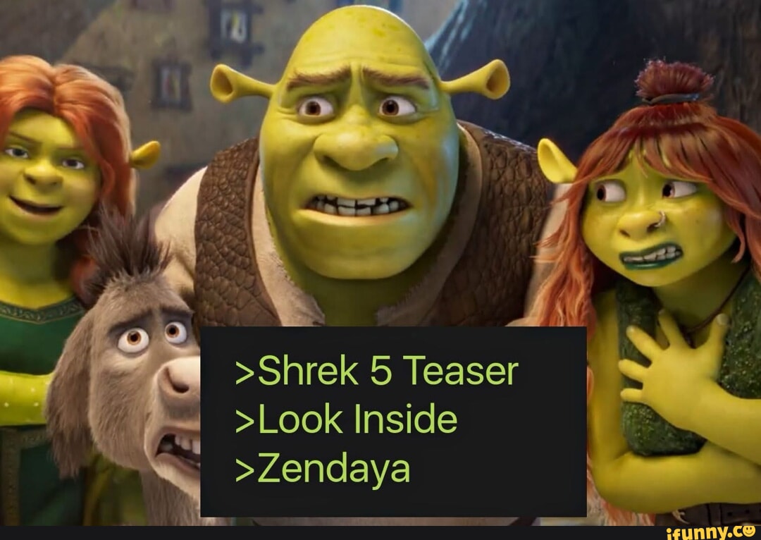 >Shrek 5 Teaser >Look Inside >Zendaya - iFunny