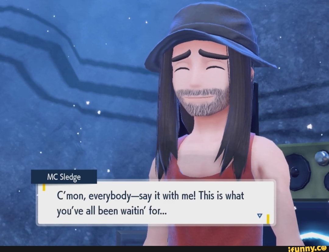 MC Sledge I C'mon, everybody-say it with me! This is what you've all ...