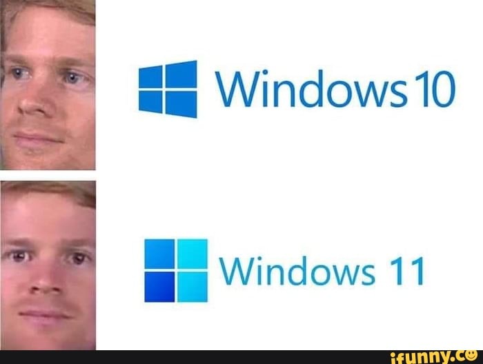 Windows 10 Windows 11 - iFunny