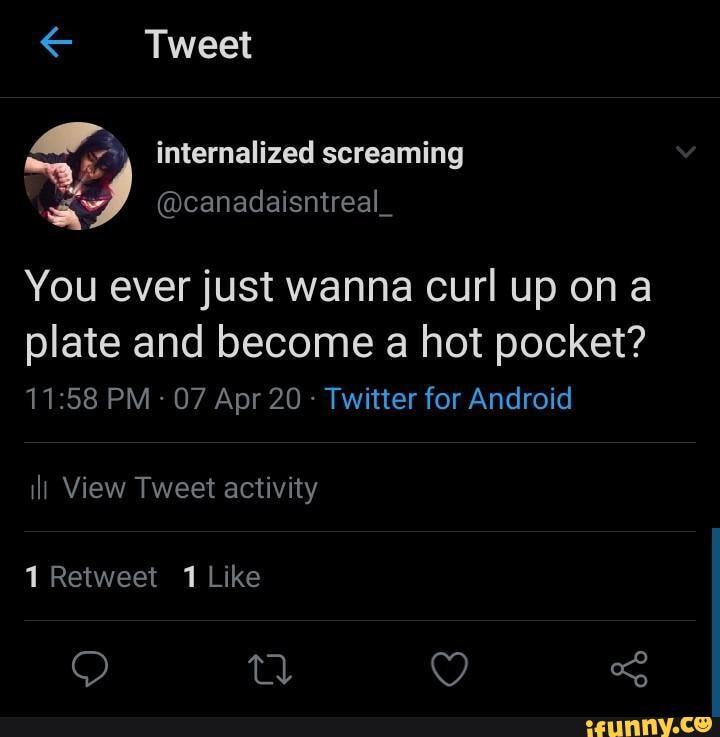 AS internalized screaming You ever just wanna curl up on a plate and ...