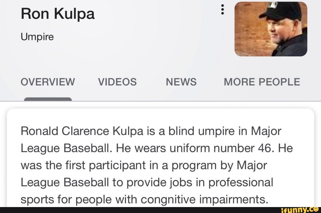 Ron Kulpa Umpire Ronald Clarence Kulpa is a blind umpire in Major ...
