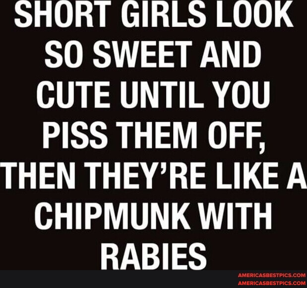 SHORT GIRLS LOOK SO SWEET AND CUTE UNTIL YOU PISS THEM OFF, THEN THEY ...