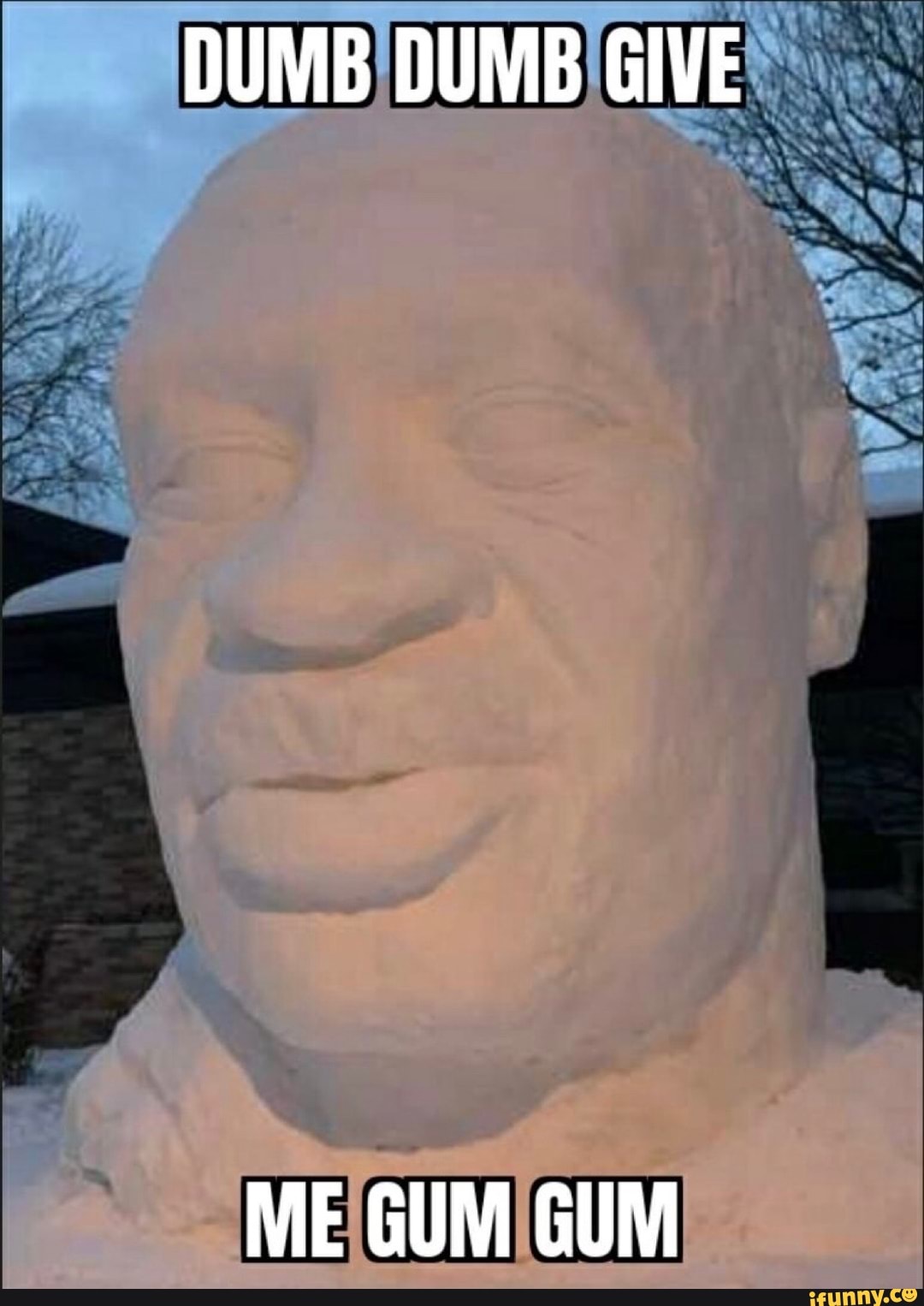 DUMB DUMB GIVE ME GUM GUM - iFunny