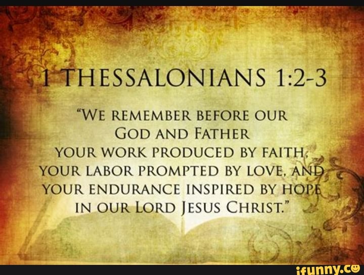 TH ESSALONIANS "WE REMEMBER BEFORE OUR GOD AND FATHER YOUR WORK ...
