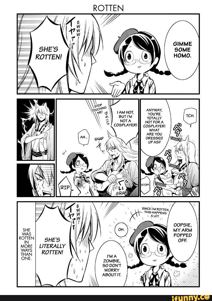 ROTTEN SHE'S ROTTEN! YOU'RE, TOTALLY HOT FORA COSPLAYER! \ SINCE Rorres ...