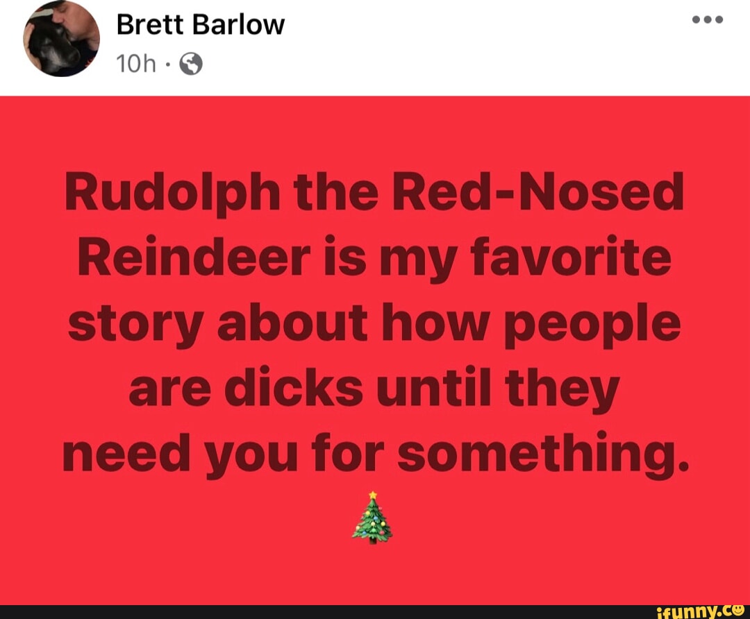 Brett Barlow Rudolph the Red-Nosed Reindeer is my favorite story about ...