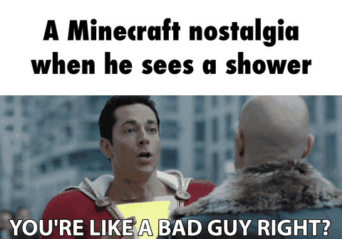 A Minecraft nostalgia when he sees a shower - A Minemlfl nostalgia - iFunny