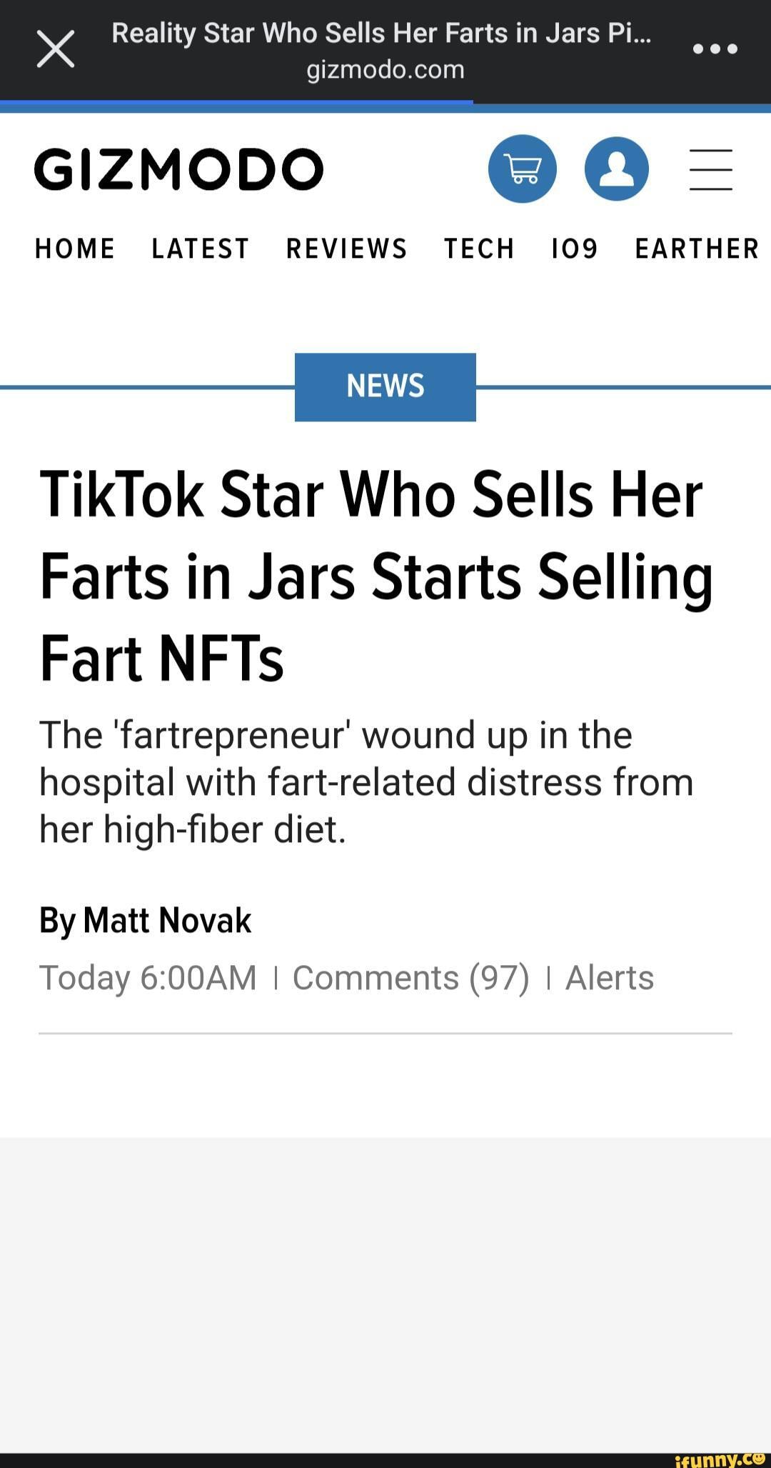 Reality Star Who Sells Her Farts in Jars Pi... GIZMODO HOME LATEST ...