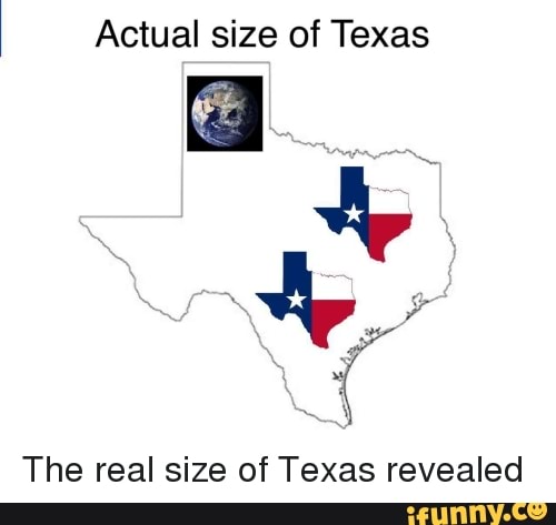 Actual size of Texas The real size of Texas revealed - iFunny