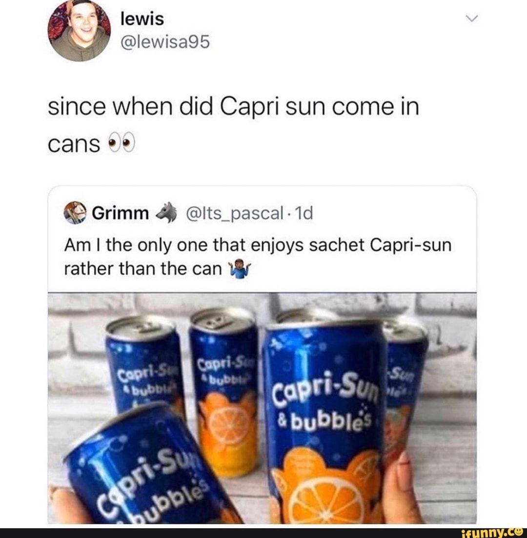 Since when did Capri sun come in Am I the only one that enjoys sachet ...