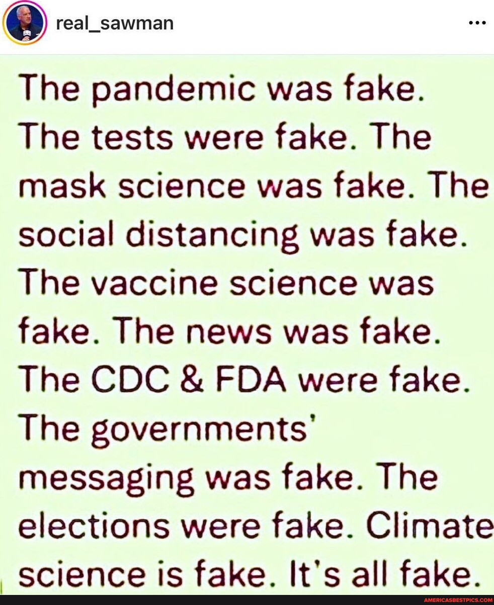 Real_sawman The pandemic was fake. The tests were fake. The mask ...