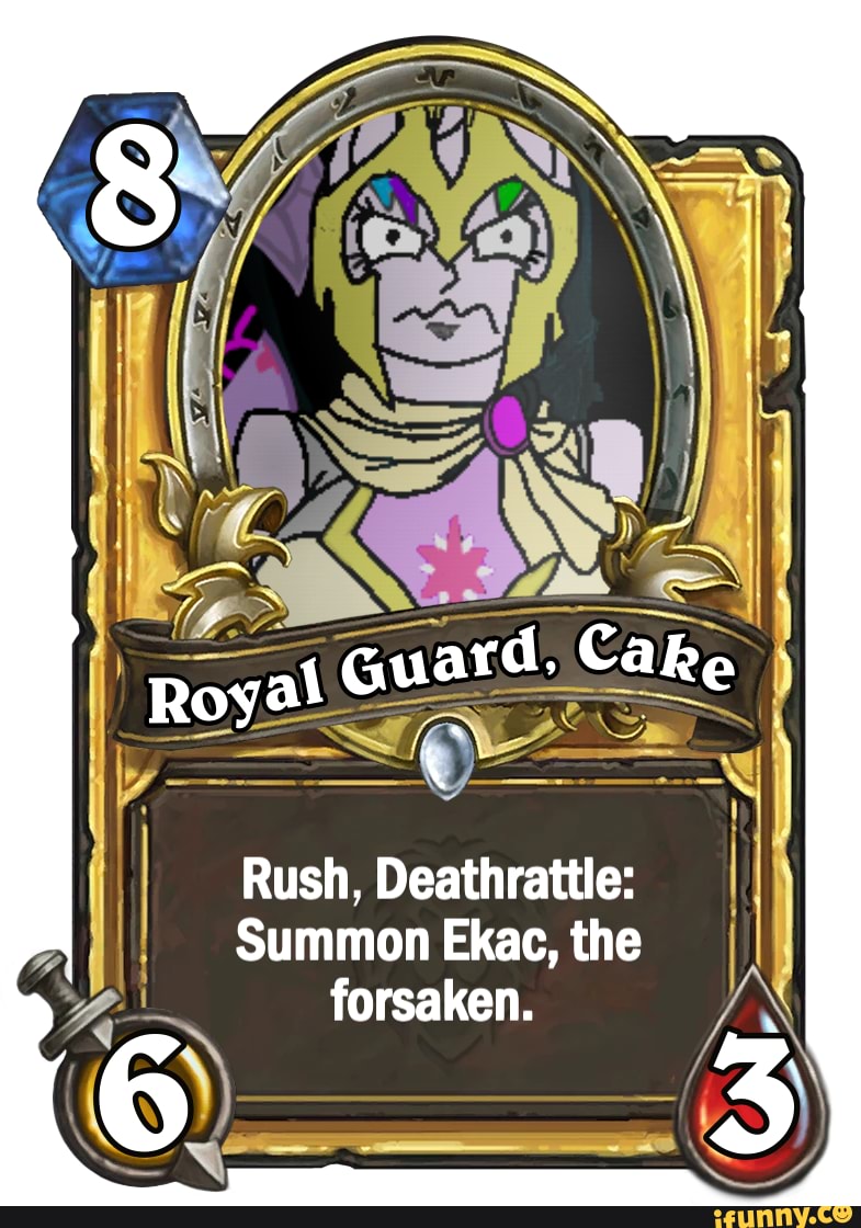 Guard, Cake I _NW Roy al Rush, Deathrattle: Summon Ekac, the I forsaken ...