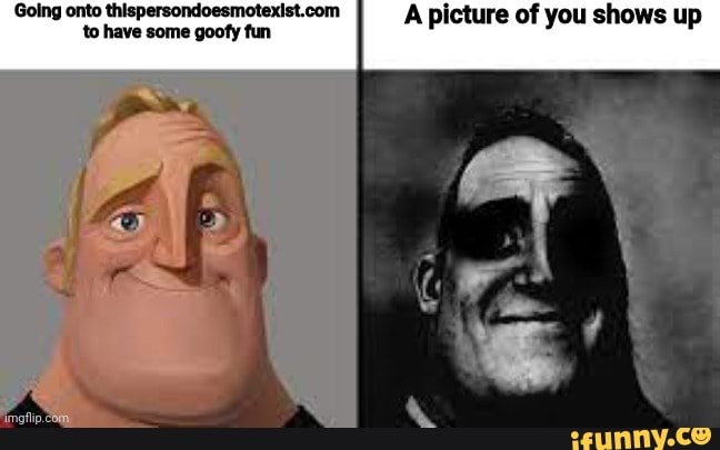 Going onto A picture of you shows up to have some goofy fun - iFunny