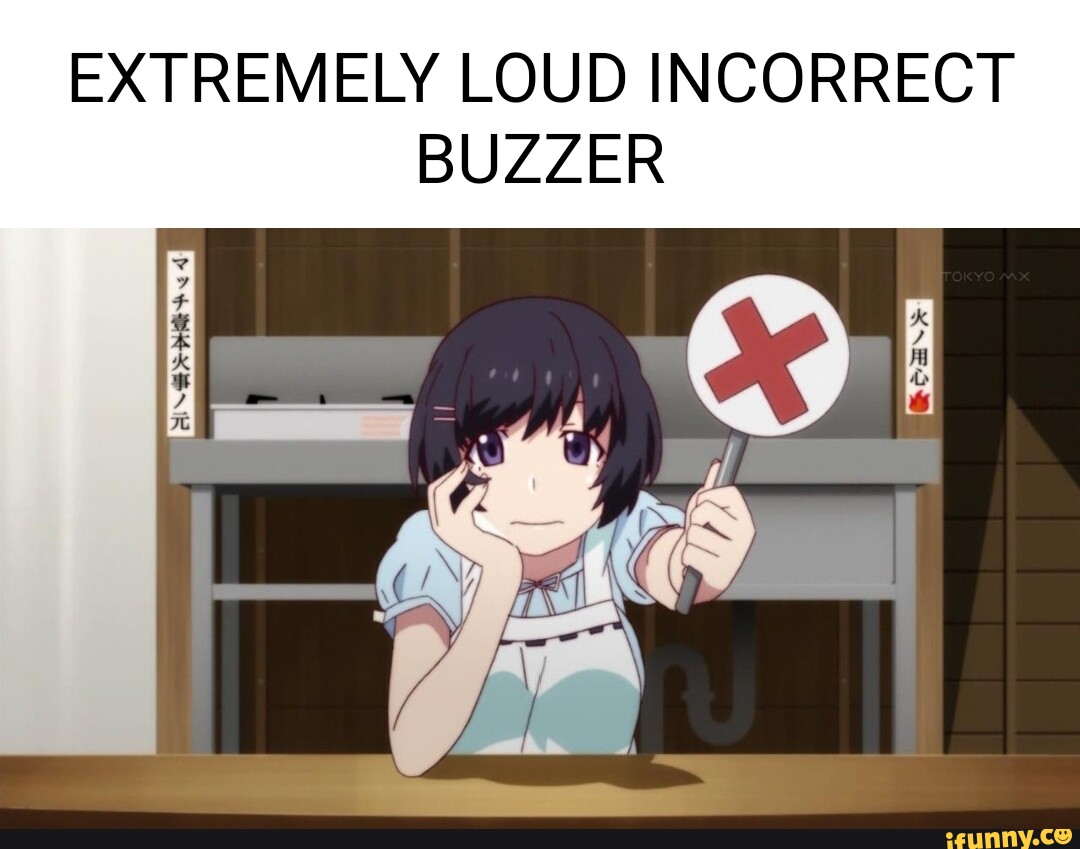 EXTREMELY LOUD INCORRECT BUZZER - iFunny