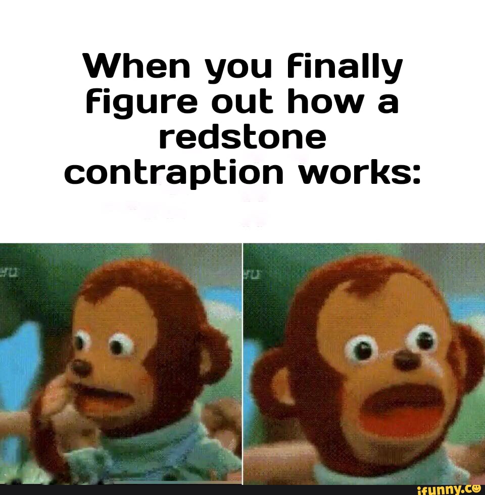 When you Finally Figure out how a redstone contraption works: - iFunny