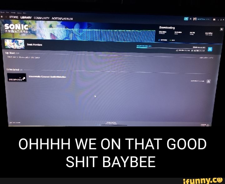OHHHH WE ON THAT GOOD SHIT BAYBEE - iFunny