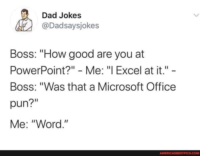 Boss: "How good are you at PowerPoint?" - Me: Excel at it." - Boss ...