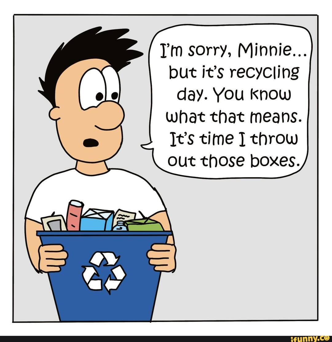 Recycling Day - Tm sorry, Minnie... but it's recycling day. You know ...