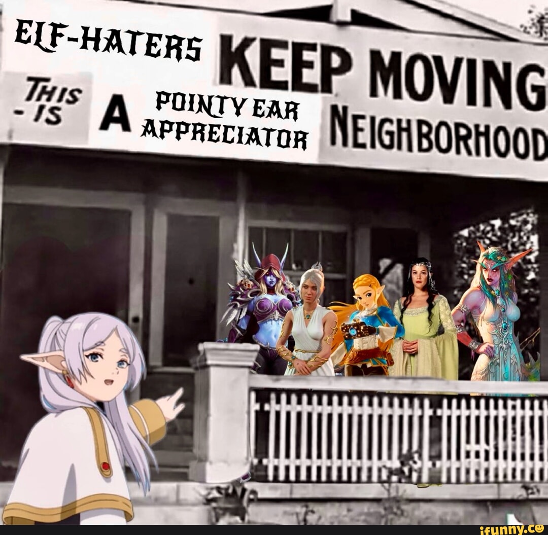 ELF-HATERS KEEP MOVING A NEIGHBORHOOD - iFunny