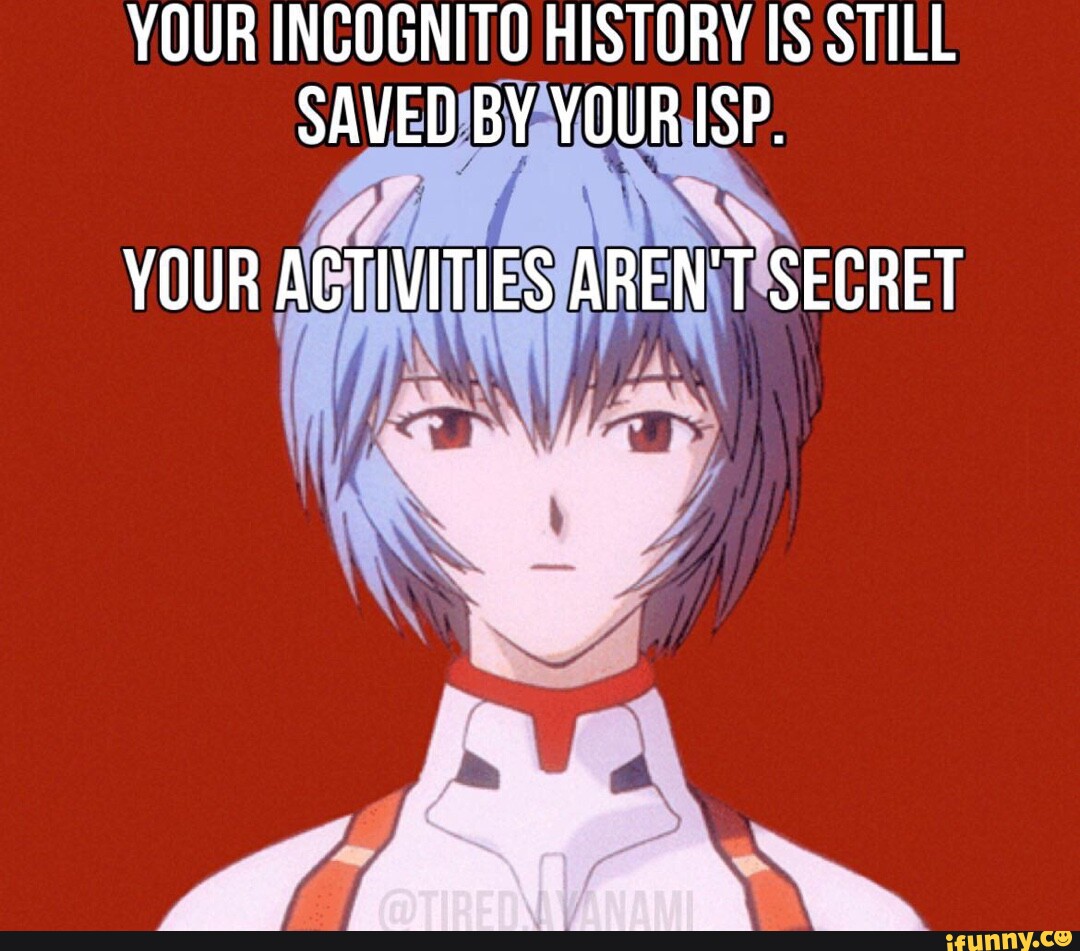 YOUR INCOGNITO HISTORY IS STILL SAVED BY YOUR ISP. YOUR ACTIVITIES AREN ...