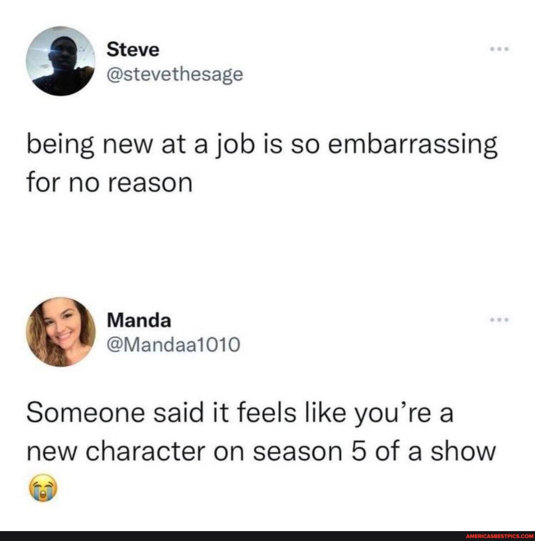 Comment embarrassing if you agree Starting a new job is awkward for a ...