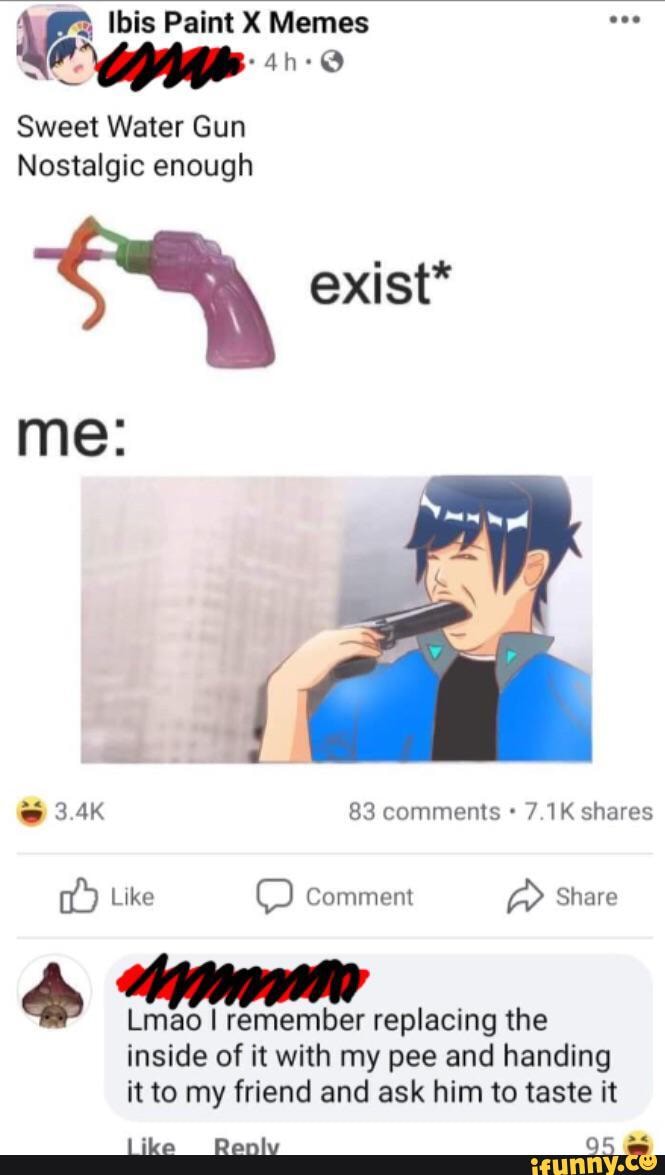 \bis Paint X Memes Sweet Water Gun Nostalgic enough exist* me: 3.4K 83 ...