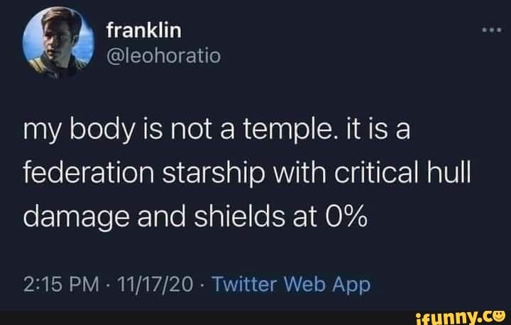 Star Trek Meme Dump - franklin @lechoratio my body is not a temple. it ...