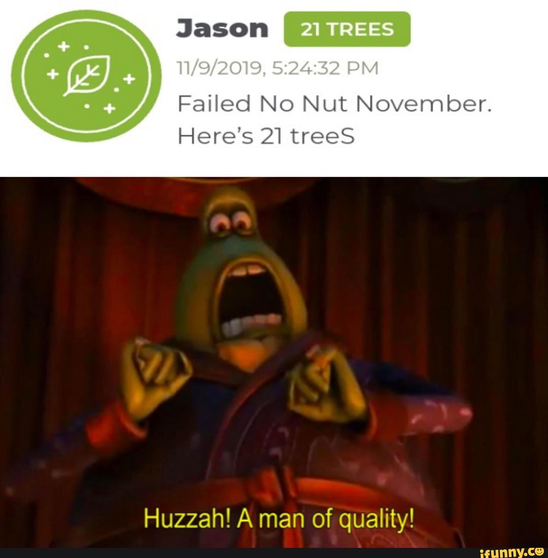 Jason TREES PM Failed No Nut November. Here's 21 treeS Huzzah! A man of ...