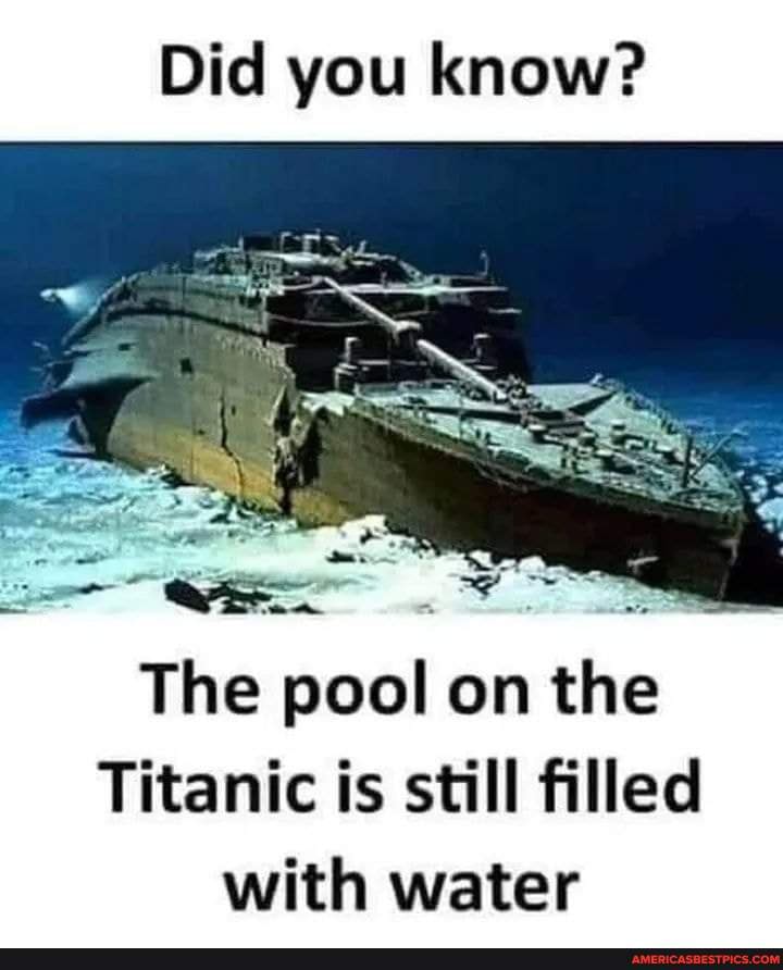 Did you know? The pool on the Titanic is still filled with water ...