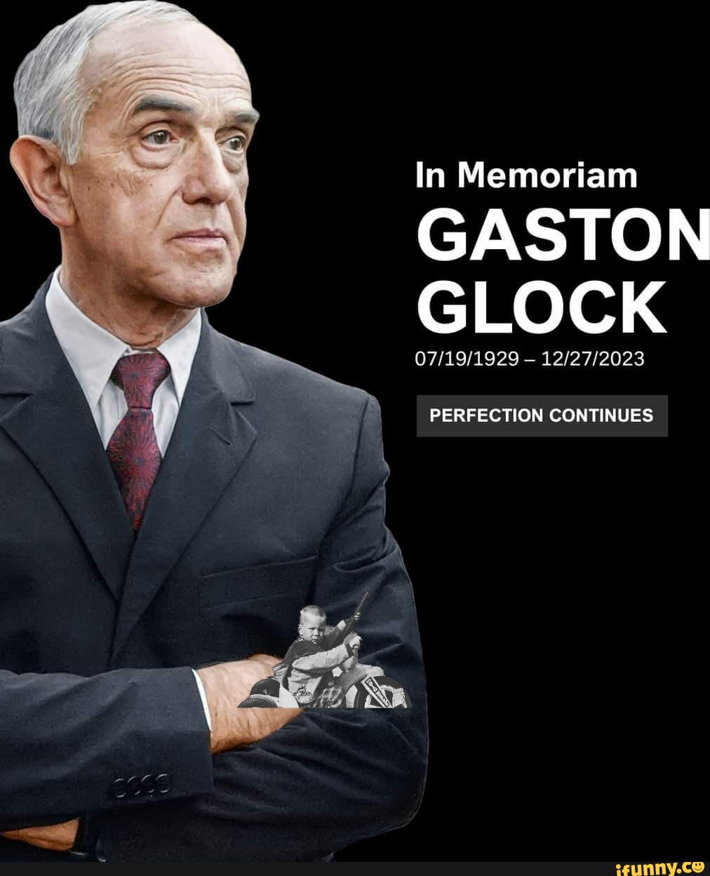 In Memoriam GASTON GLOCK PERFECTION CONTINUES - iFunny