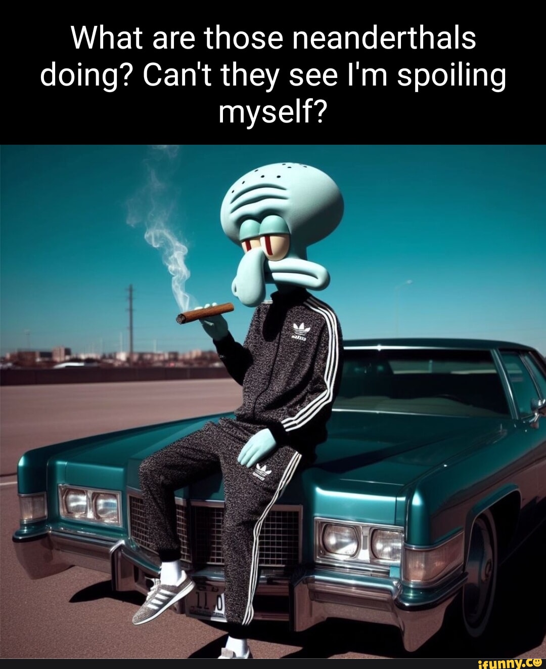 What are those neanderthals doing? Can't they see I'm spoiling myself ...