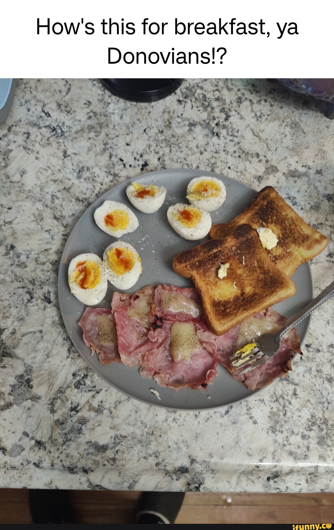 How's this for breakfast, ya Donovians!? - iFunny