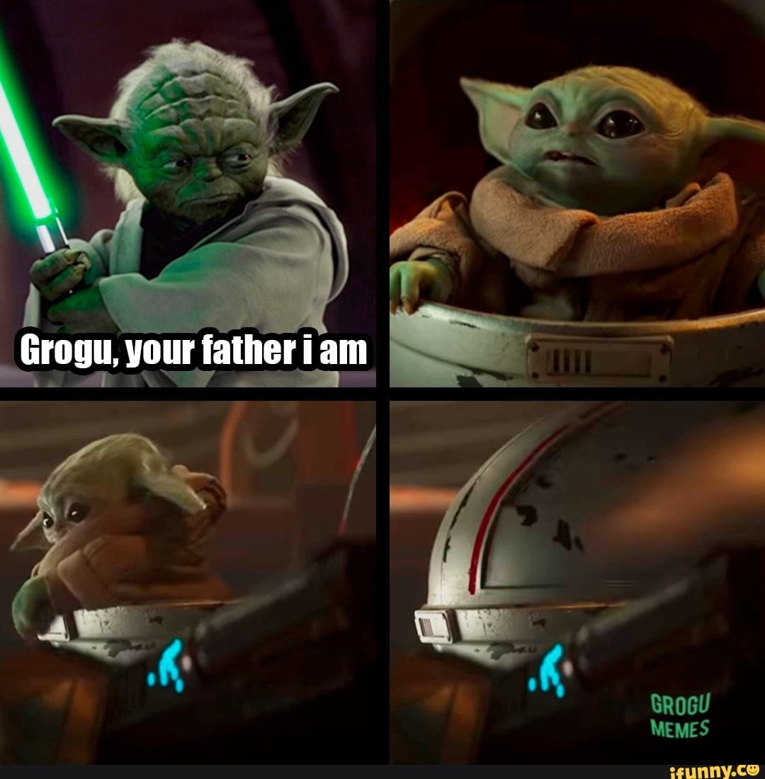 Grogu, your fatheri am MEMES - iFunny