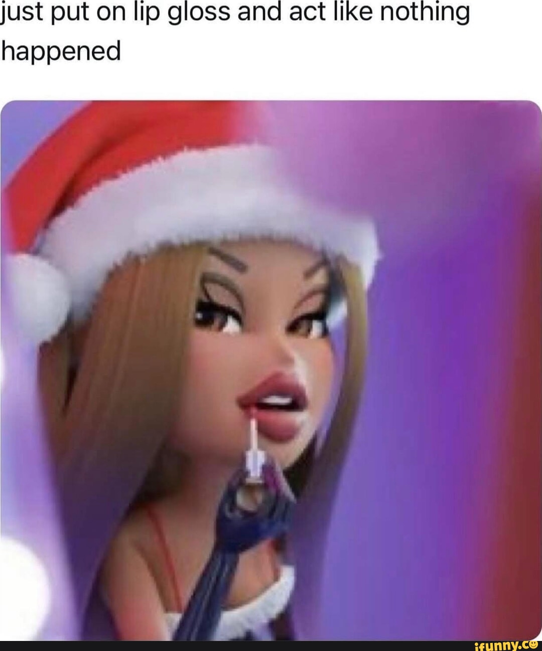 JUSt PUT ON GIOSS ane act like Nothing happened - iFunny