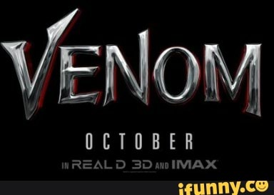 VENOM OCTOBER WREALD Aw IMAX - iFunny