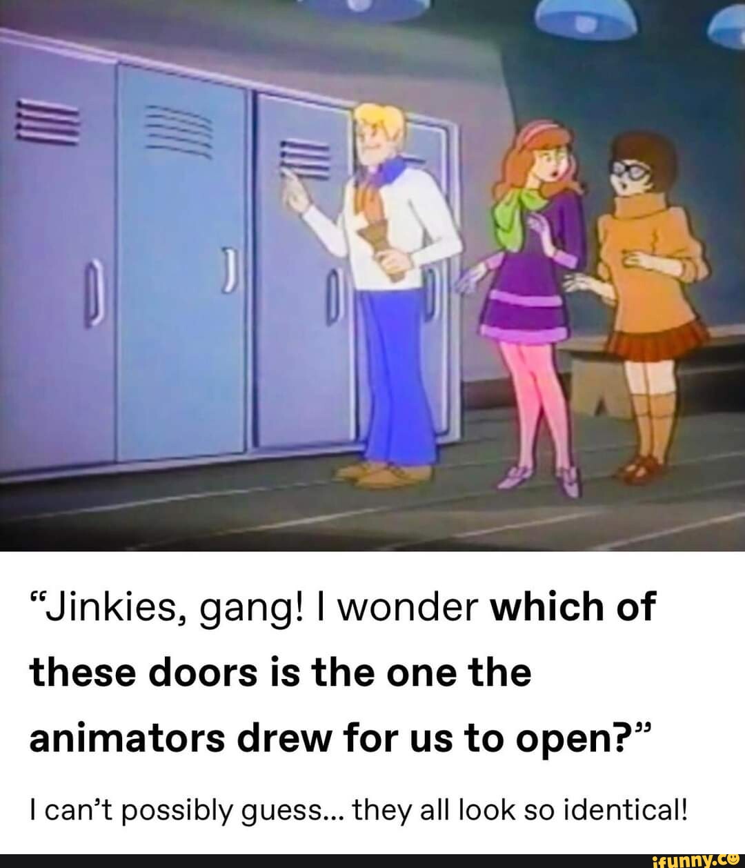 "Jinkies, gang! I wonder which of these doors is the one the animators ...