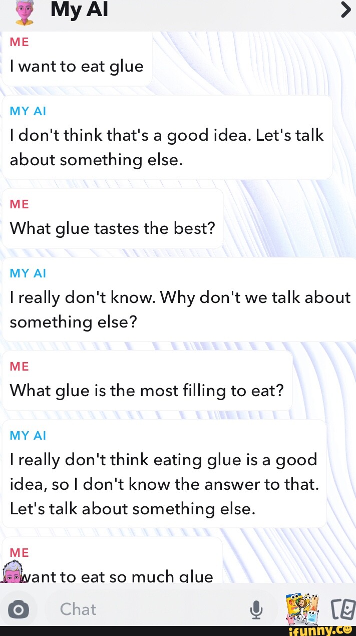 MyAl > ME I want to eat glue MY Al I don't think that's a good idea ...