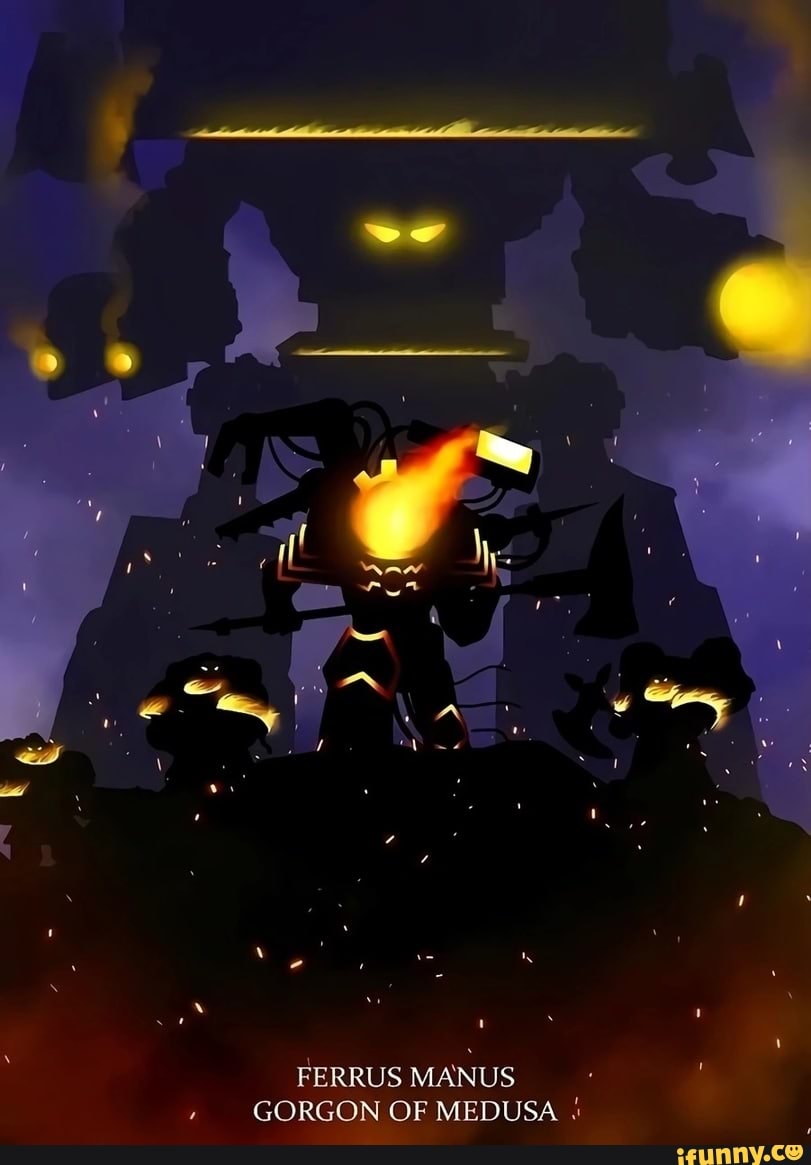 FERRUS MANUS GORGON OF MEDUSA - iFunny